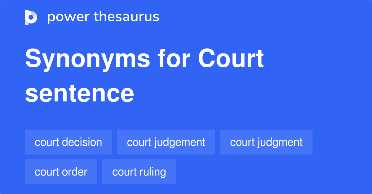 COURT SENTENCE Synonyms: 46 Similar Words & Phrases
