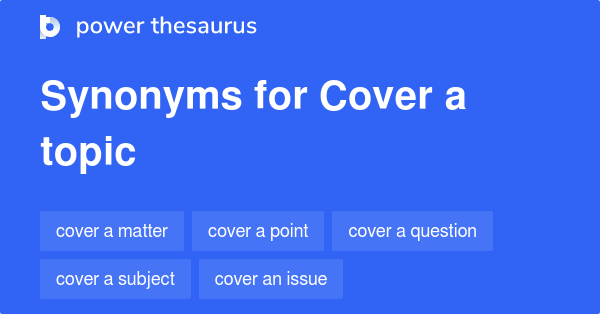 COVER A TOPIC Synonyms: 64 Similar Phrases