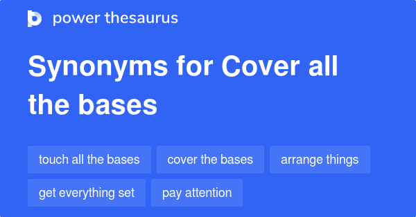 COVER ALL THE BASES Synonyms: 149 Similar Words & Phrases