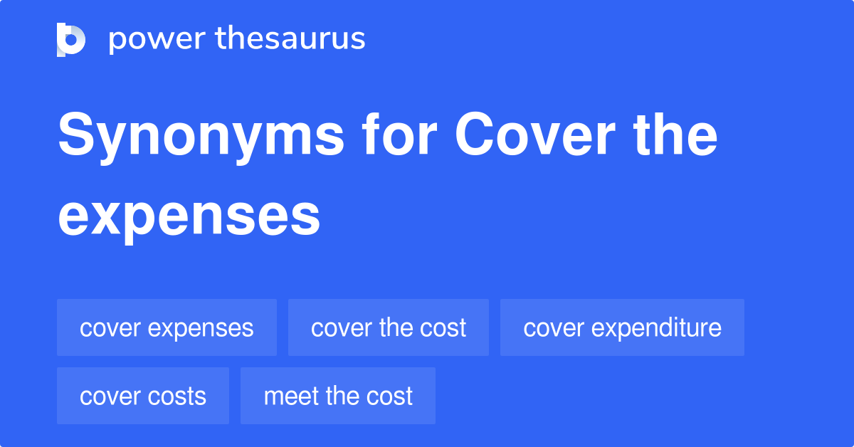 COVER THE EXPENSES Synonyms: 140 Similar Phrases