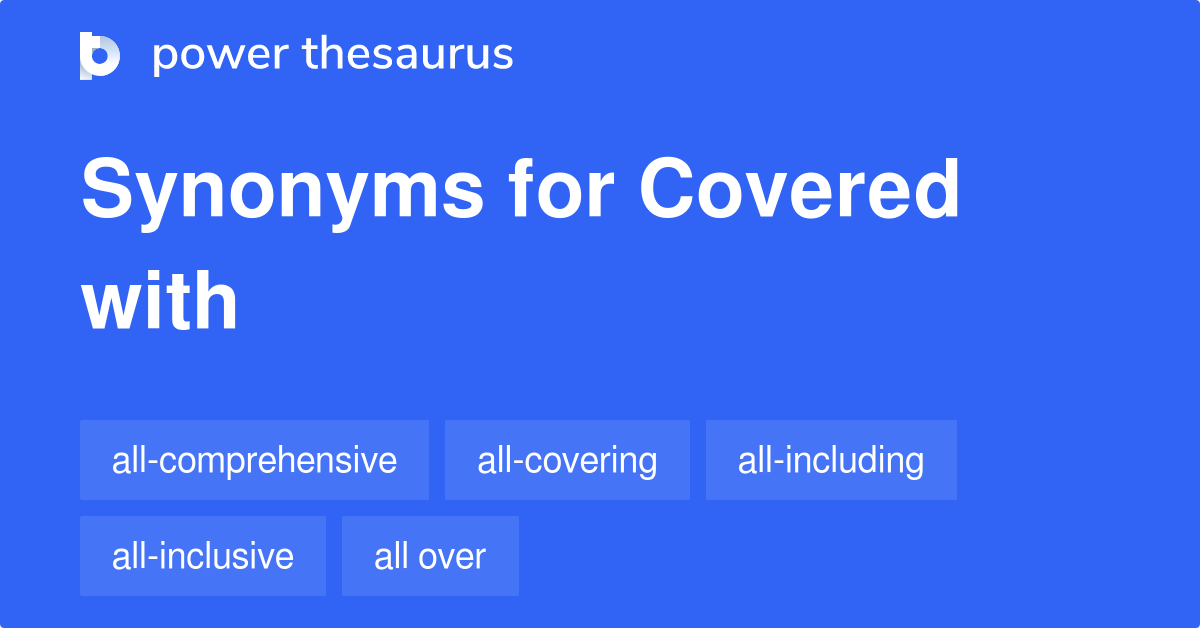 Covered With synonyms - 204 Words and Phrases for Covered With