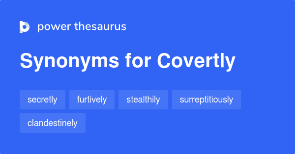 COVERTLY Synonyms: 558 Similar Words & Phrases