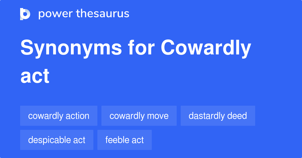COWARDLY ACT Synonyms: 56 Similar Phrases