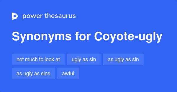 COYOTE-UGLY Synonyms: 139 Similar Words & Phrases