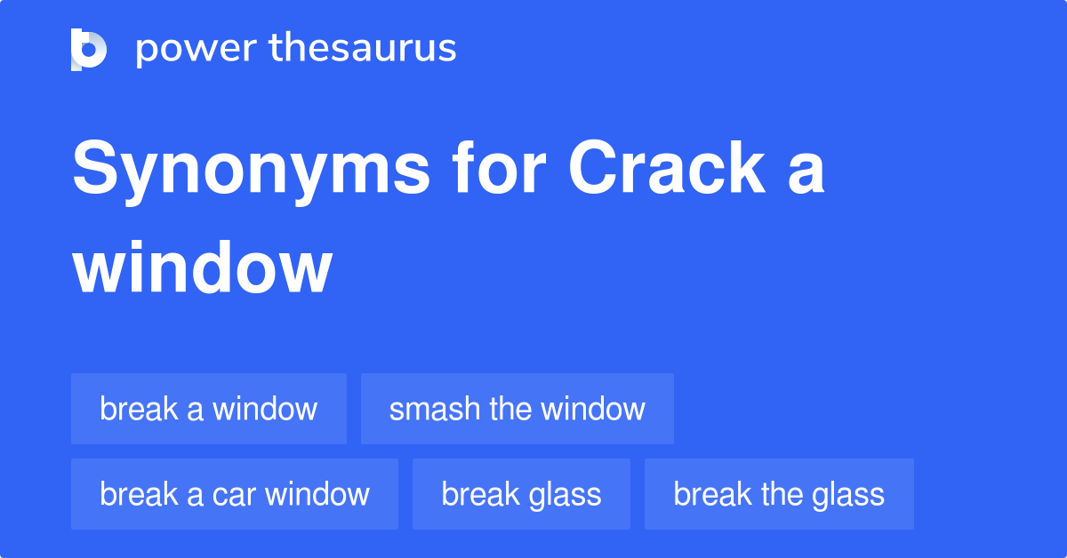Crack A Window synonyms - 49 Words and Phrases for Crack A Window