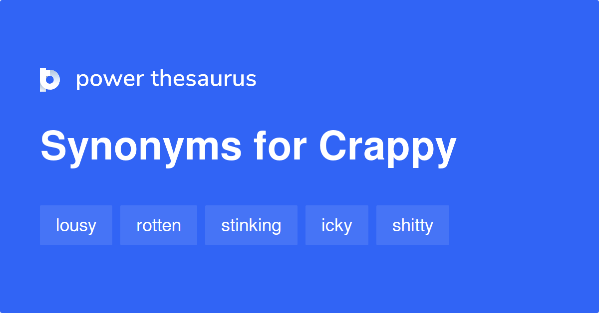 CRAPPY Synonyms: 494 Similar Words & Phrases