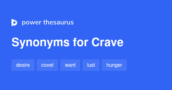 CRAVE Synonyms: 1 522 Similar Words & Phrases
