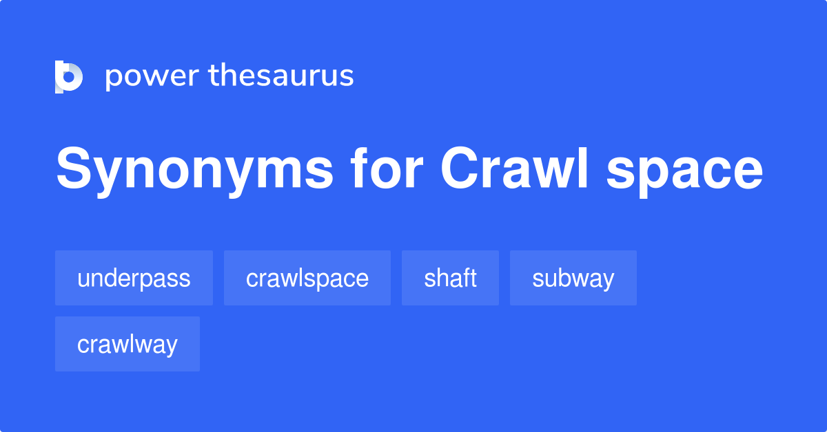 CRAWL SPACE Synonyms: 71 Similar Words & Phrases