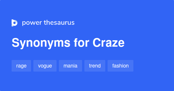 CRAZE Synonyms: 1 538 Similar Words & Phrases