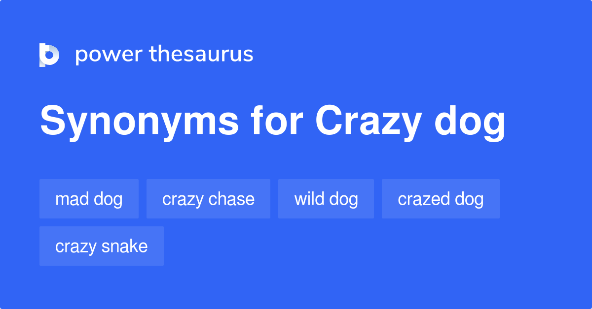CRAZY DOG Synonyms: 60 Similar Words & Phrases