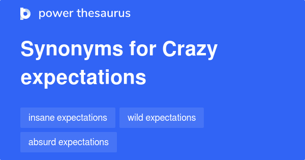 Crazy Expectations synonyms - 20 Words and Phrases for Crazy Expectations
