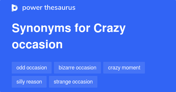 Crazy Occasion synonyms - 10 Words and Phrases for Crazy Occasion