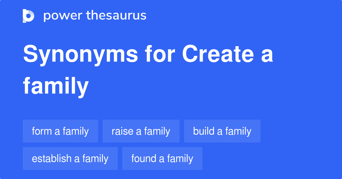 CREATE A FAMILY Synonyms: 34 Similar Phrases