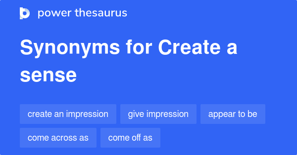 CREATE A SENSE Synonyms: 58 Similar Words & Phrases