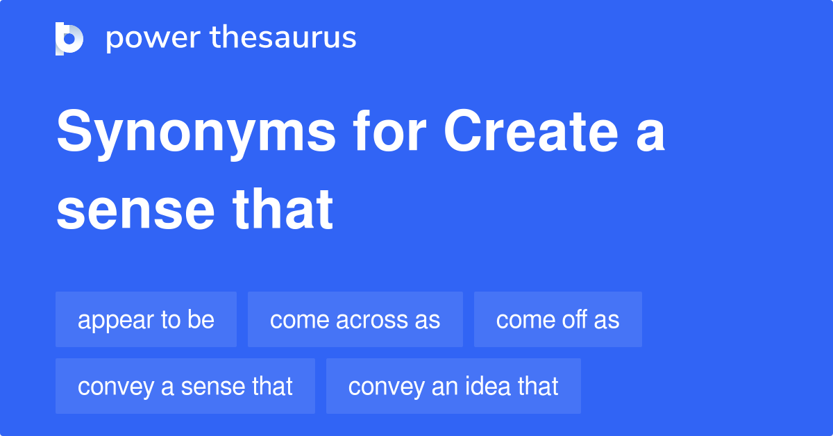 Create A Sense That synonyms - 56 Words and Phrases for Create A Sense That