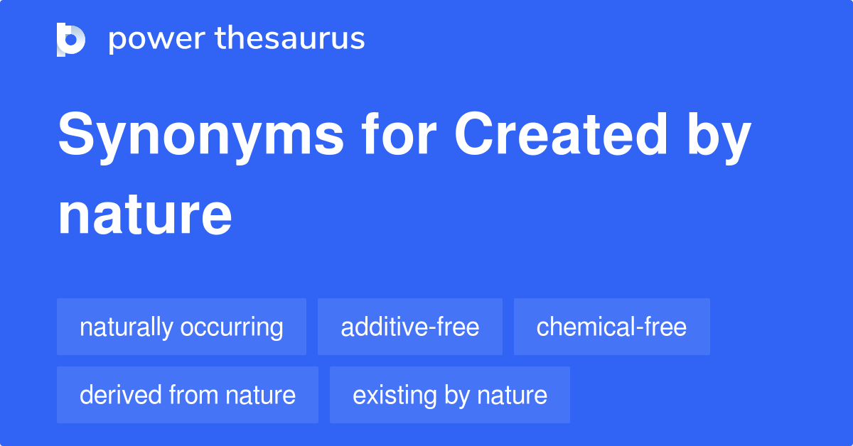 CREATED BY NATURE Synonyms: 17 Similar Words & Phrases