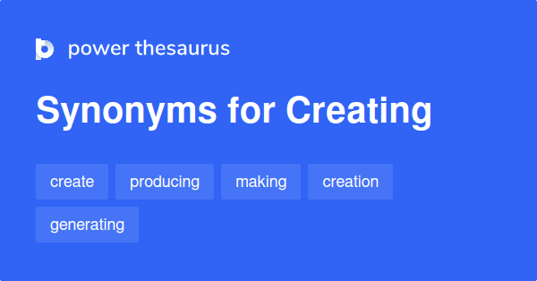 CREATING Synonyms: 735 Similar Words & Phrases