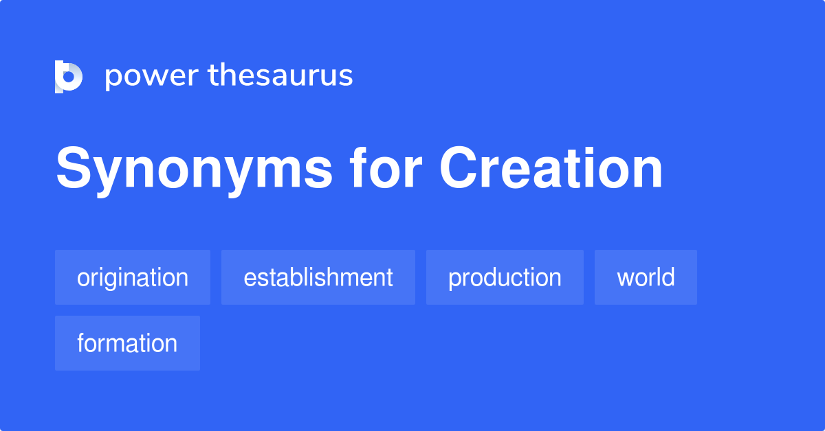 CREATION Synonyms: 2 042 Similar Words & Phrases