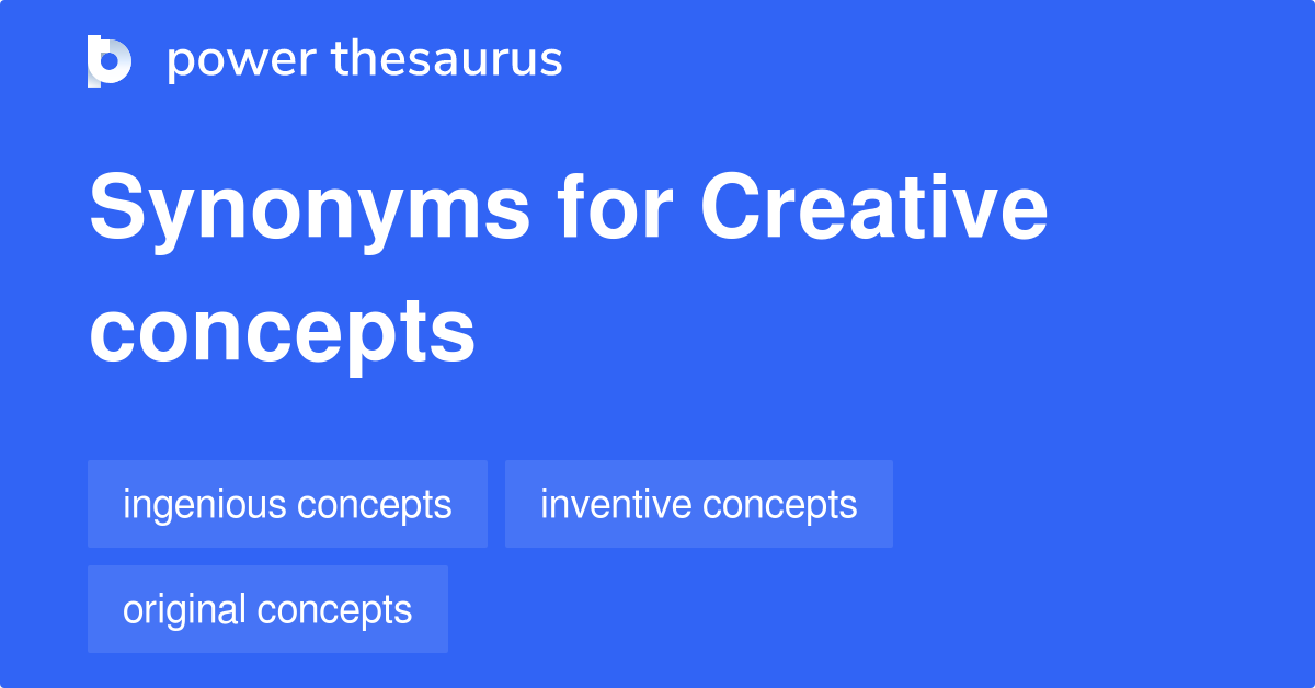 CREATIVE CONCEPTS Synonyms: 163 Similar Phrases