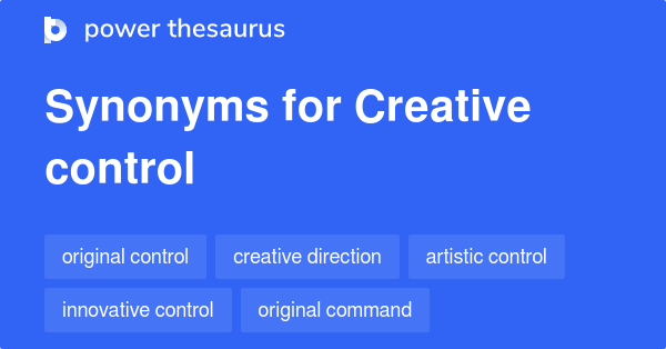 CREATIVE CONTROL Synonyms: 134 Similar Words & Phrases