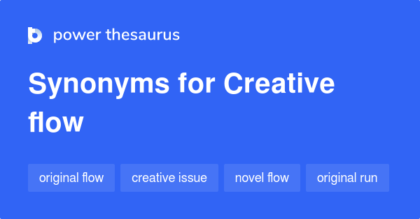 CREATIVE FLOW Synonyms: 94 Similar Words & Phrases