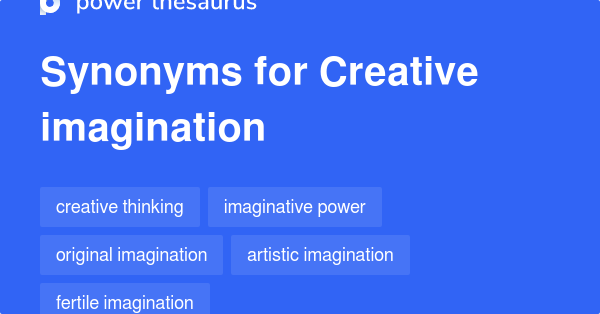 CREATIVE IMAGINATION Synonyms: 172 Similar Words & Phrases