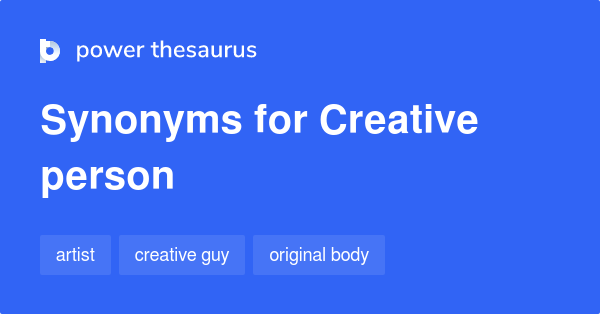 CREATIVE PERSON Synonyms: 74 Similar Words & Phrases