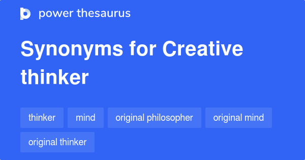 CREATIVE THINKER Synonyms: 233 Similar Words & Phrases