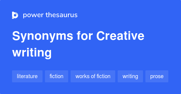 CREATIVE WRITING Synonyms: 573 Similar Words & Phrases