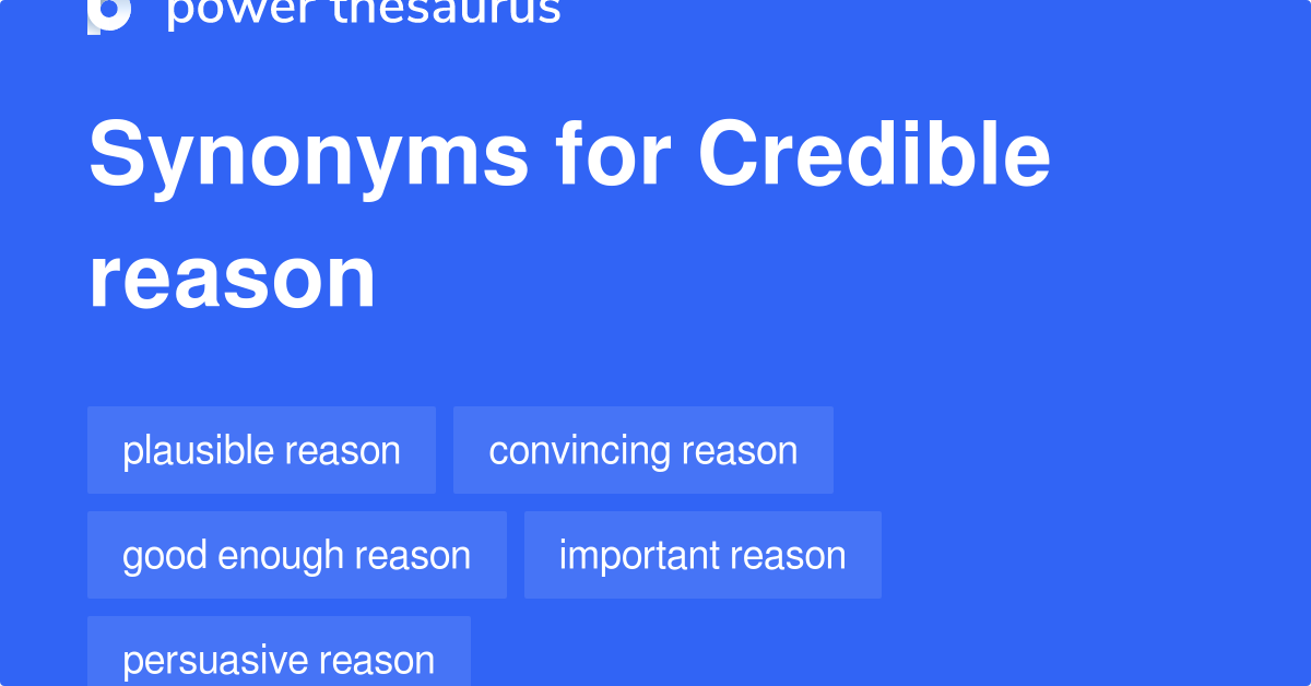 Credible Reason synonyms - 256 Words and Phrases for Credible Reason