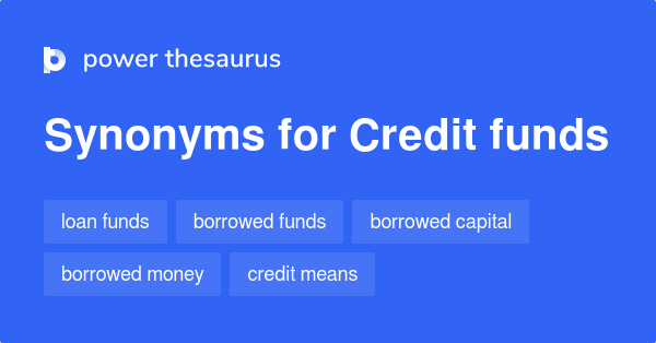 CREDIT FUNDS Synonyms: 26 Similar Phrases