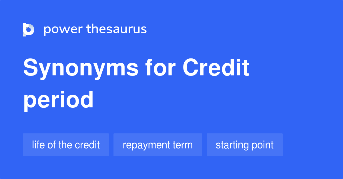 CREDIT PERIOD Synonyms: 59 Similar Phrases