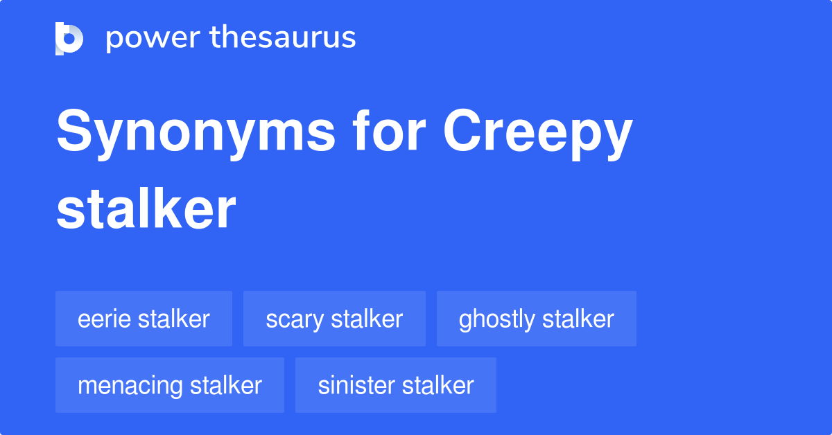 CREEPY STALKER Synonyms: 51 Similar Phrases