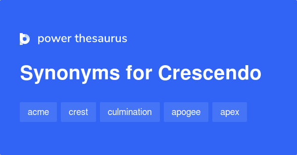 CRESCENDO Synonyms: 491 Similar Words & Phrases