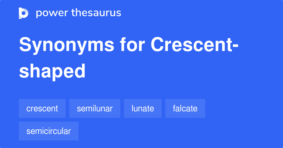 CRESCENT-SHAPED Synonyms: 116 Similar Words & Phrases