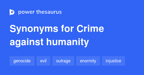 CRIME AGAINST HUMANITY Synonyms: 68 Similar Words & Phrases