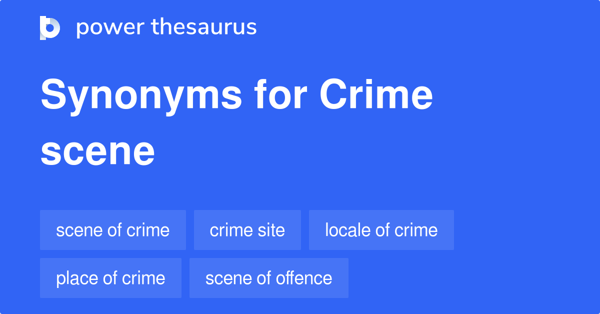 CRIME SCENE Synonyms: 178 Similar Words & Phrases