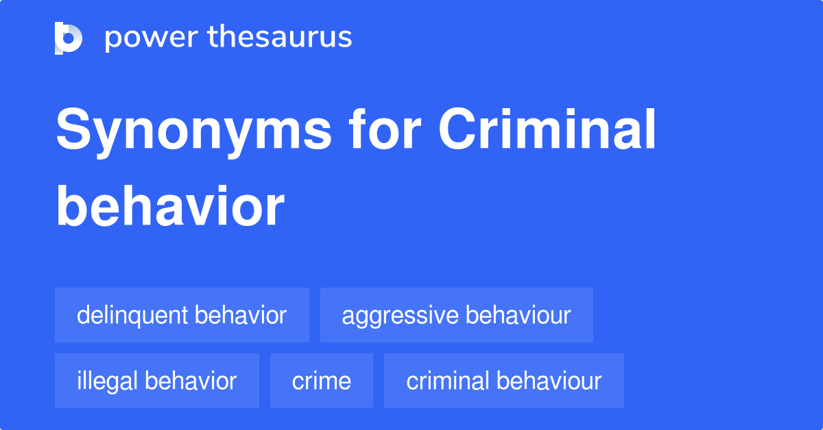 CRIMINAL BEHAVIOR Synonyms: 322 Similar Words & Phrases