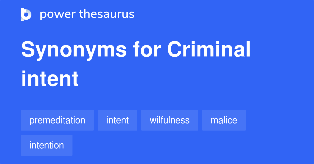CRIMINAL INTENT Synonyms: 49 Similar Words & Phrases