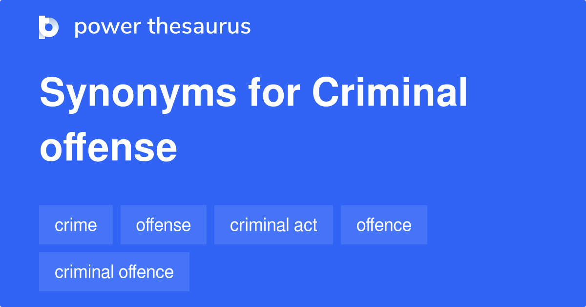 CRIMINAL OFFENSE Synonyms: 214 Similar Words & Phrases