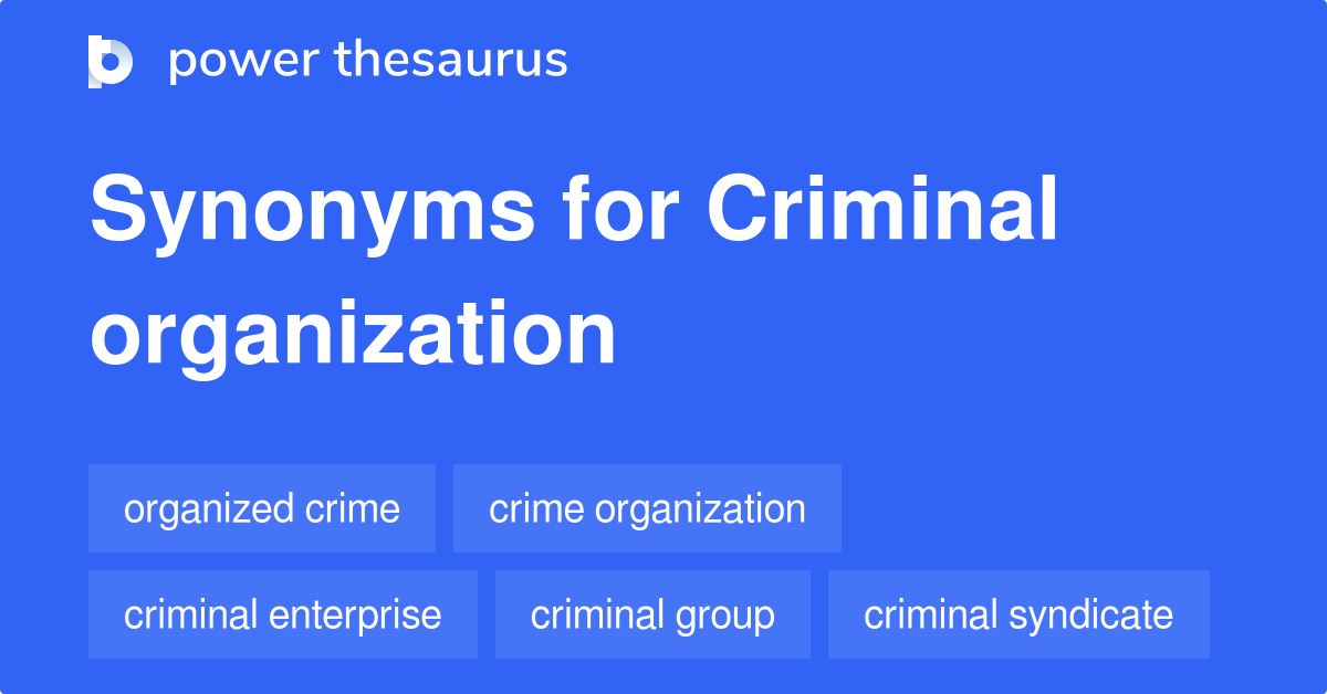 CRIMINAL ORGANIZATION Synonyms: 371 Similar Words & Phrases