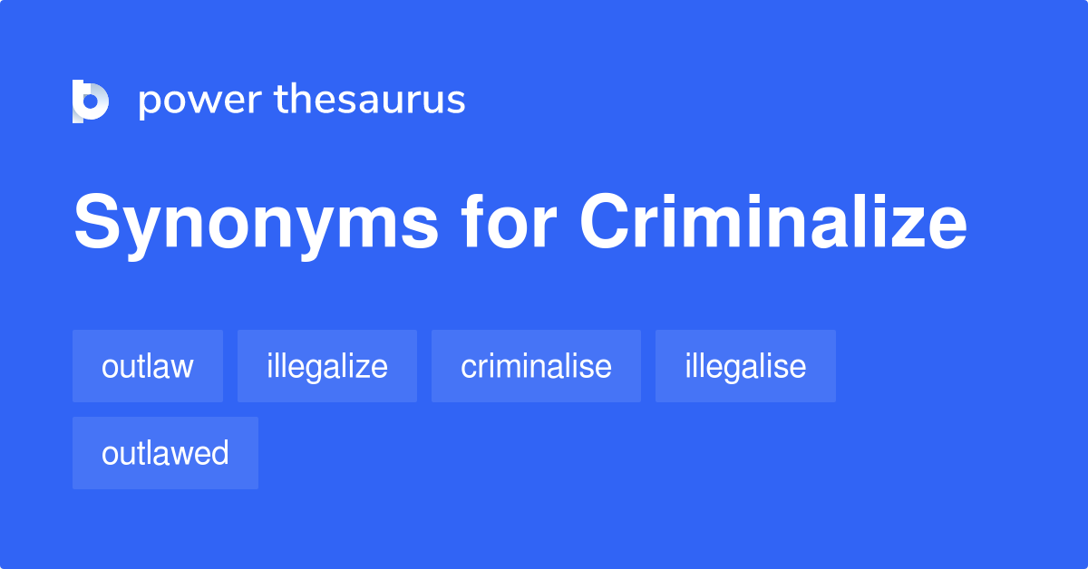 CRIMINALIZE Synonyms: 173 Similar Words & Phrases