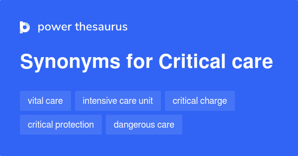 CRITICAL CARE Synonyms: 100 Similar Words & Phrases