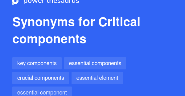 CRITICAL COMPONENTS Synonyms: 321 Similar Words & Phrases