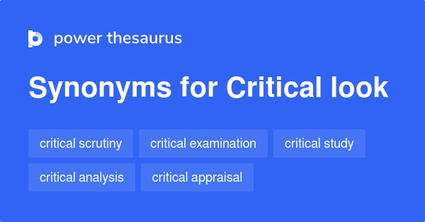 CRITICAL LOOK Synonyms: 121 Similar Phrases