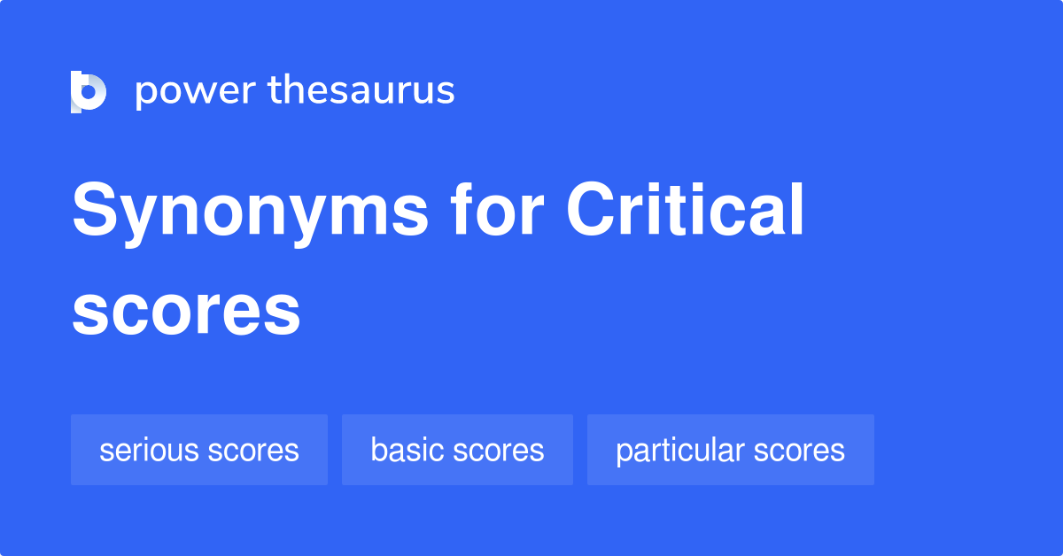 Critical Scores synonyms - 20 Words and Phrases for Critical Scores