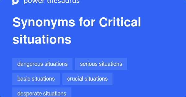Critical Situations synonyms - 161 Words and Phrases for Critical ...