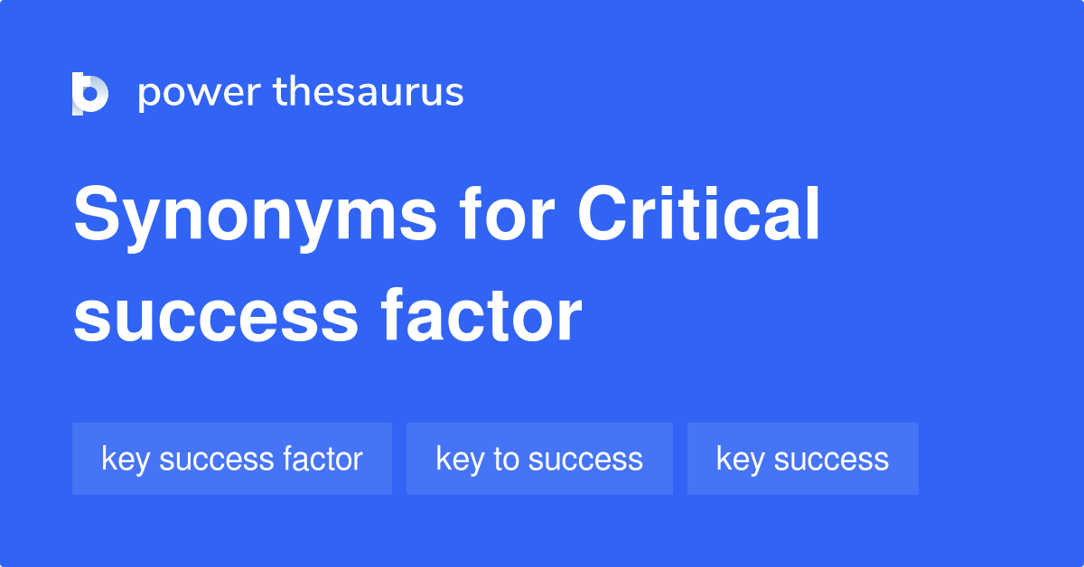 CRITICAL SUCCESS FACTOR Synonyms: 70 Similar Phrases