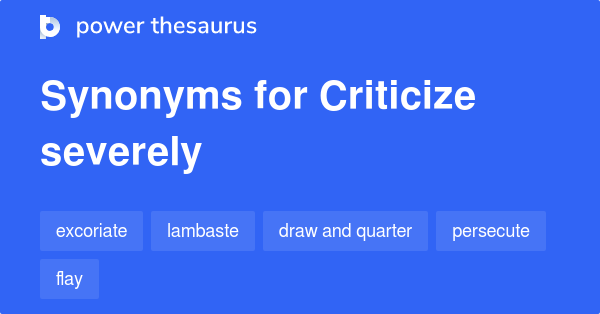 Criticize Severely synonyms - 324 Words and Phrases for Criticize Severely
