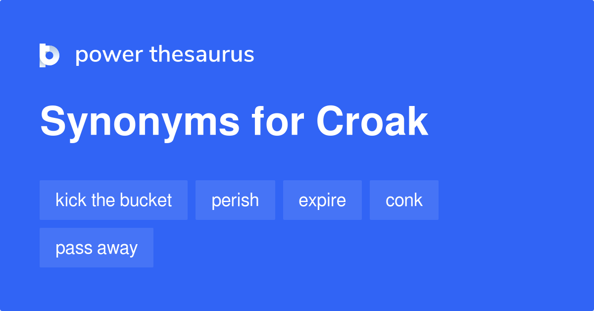 CROAK Synonyms: 951 Similar Words & Phrases